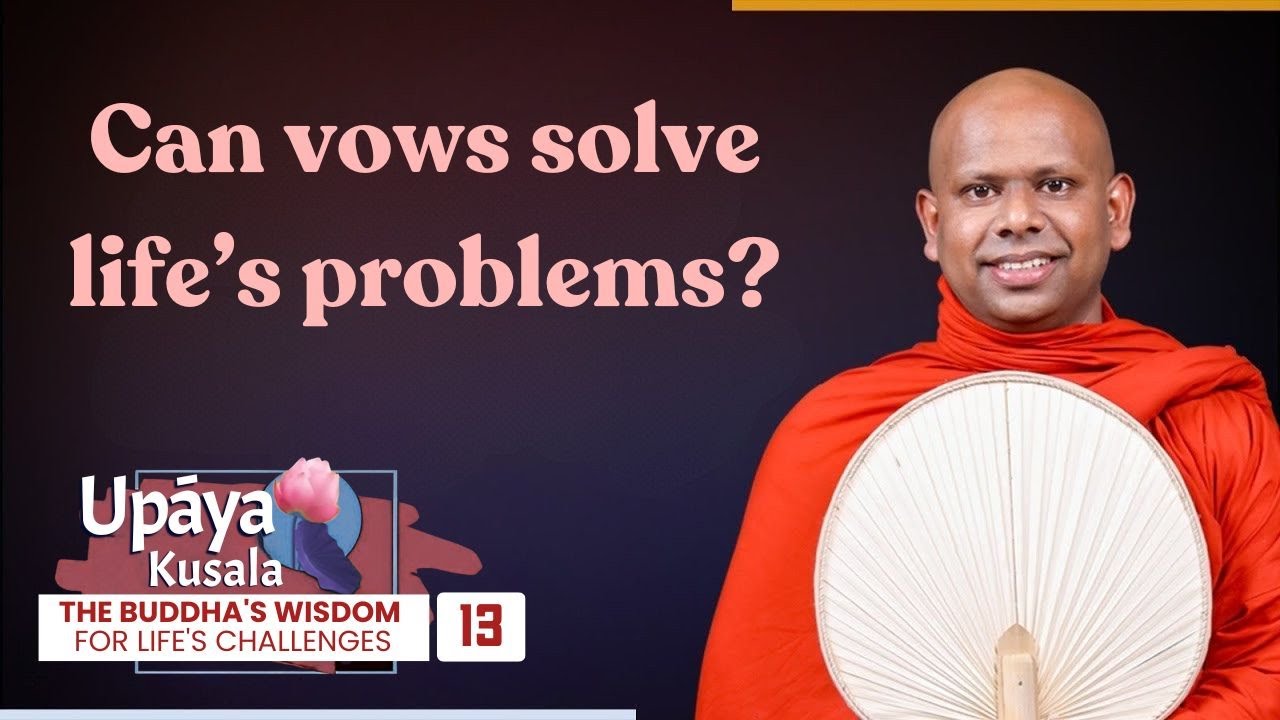 Can vows solve life’s problems? | Upāya Kusala | Sermon 13 | Ven. Welimada Saddaseela Thero ...